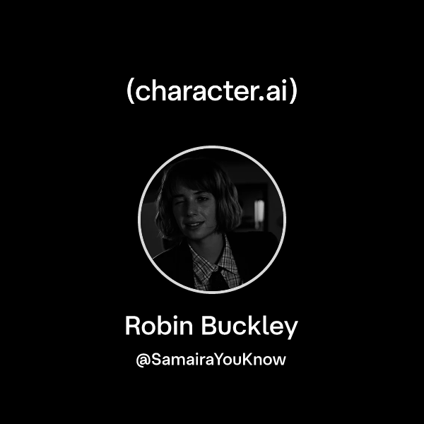 Chat with Robin Buckley | character.ai | AI Chat, Reimagined–Your Words. Your World.