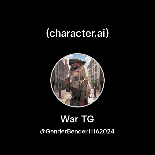Chat with War TG | character.ai | AI Chat, Reimagined–Your Words. Your ...