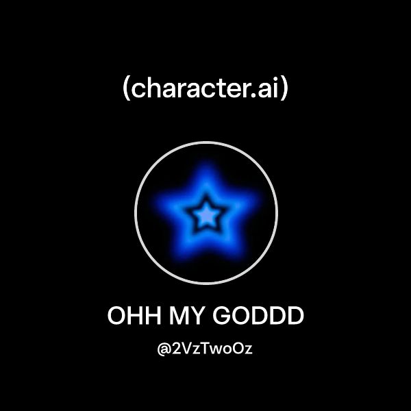 Chat with OHH MY GODDD | character.ai | Personalized AI for every ...