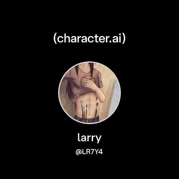 Chat with larry | character.ai | Personalized AI for every moment of your day