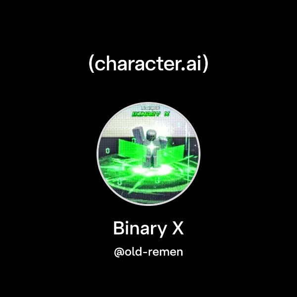 Chat with Binary X | character.ai | Personalized AI for every moment of ...