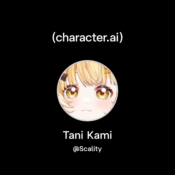 Chat with Tani Kami | character.ai | AI Chat, Reimagined–Your Words ...