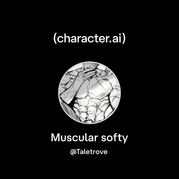 Chat with Muscular softy | character.ai | Personalized AI for every ...