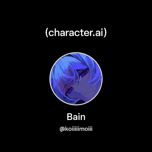 Chat with Bain | character.ai | AI Chat, Reimagined–Your Words. Your World.