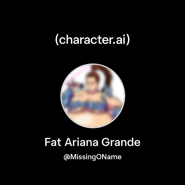 Chat with Fat Ariana Grande | character.ai | AI Chat, Reimagined–Your ...