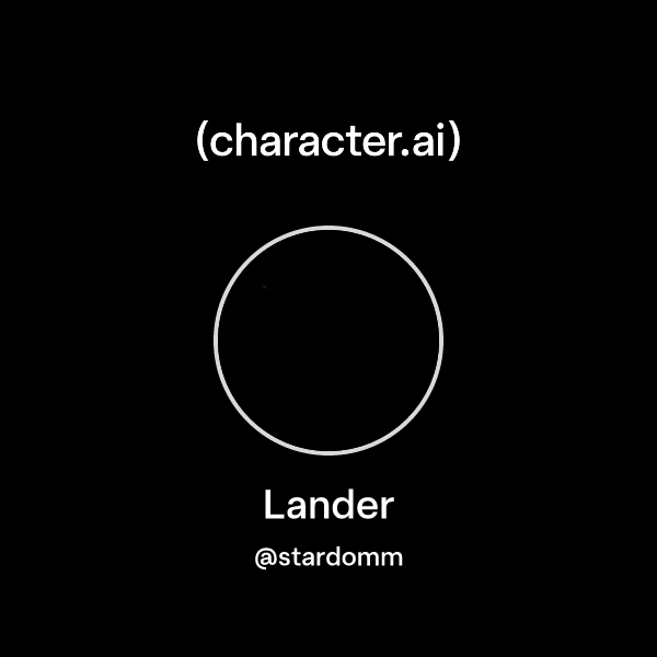 Chat with Lander | character.ai | Personalized AI for every moment of your day