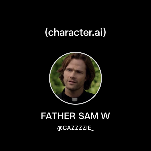 Chat with FATHER SAM W | character.ai | AI Chat, Reimagined–Your Words ...
