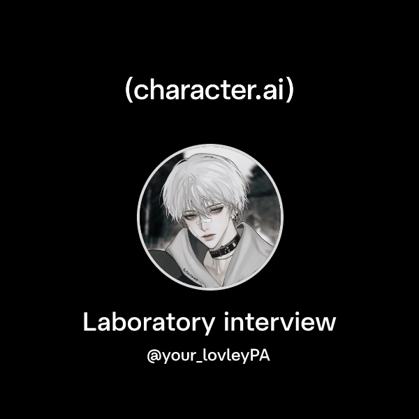 Chat with Laboratory interview | character.ai | AI Chat, Reimagined ...