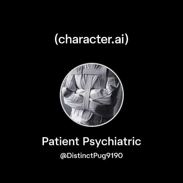 Chat with Patient Psychiatric | character.ai | Personalized AI for ...