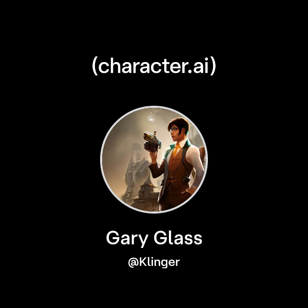 Chat with Gary Glass | character.ai | Personalized AI for every moment ...