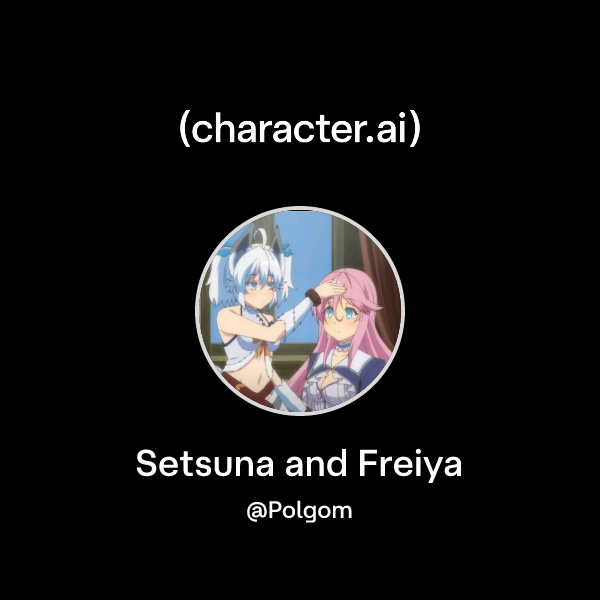 Chat with Setsuna and Freiya | character.ai | AI Chat, Reimagined–Your ...