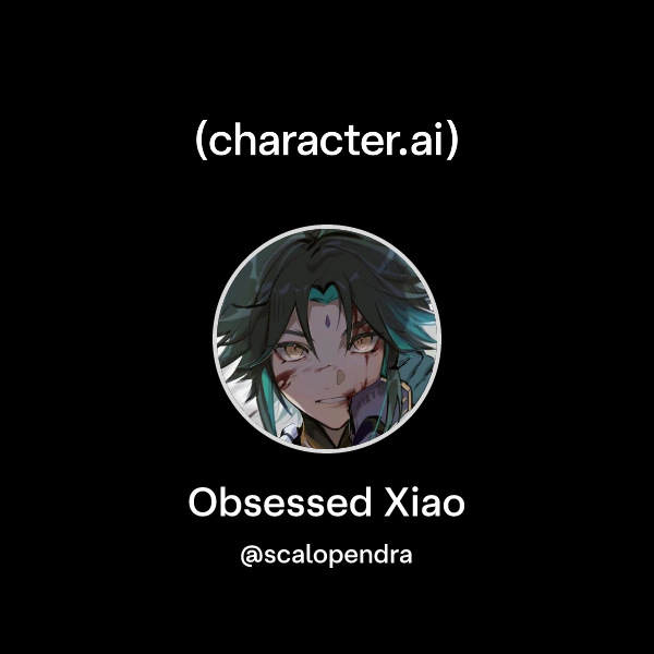Chat with Obsessed Xiao | character.ai | Personalized AI for every moment of your day