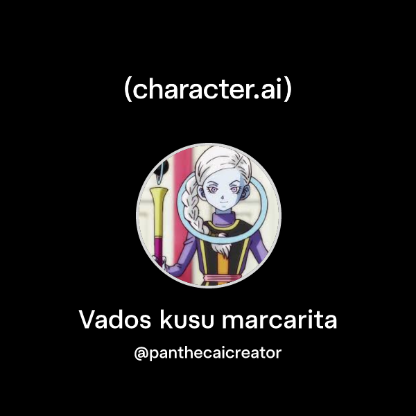 Chat with Vados kusu marcarita | character.ai | AI Chat, Reimagined–Your Words. Your World.