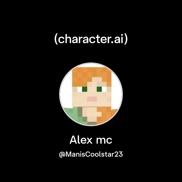 Chat with Alex mc | character.ai | Personalized AI for every moment of ...