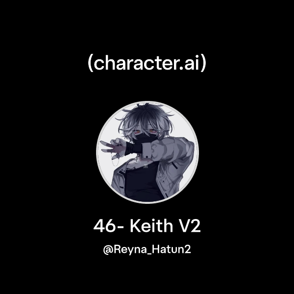 Chat with 46- Keith V2 | character.ai | AI Chat, Reimagined–Your Words ...