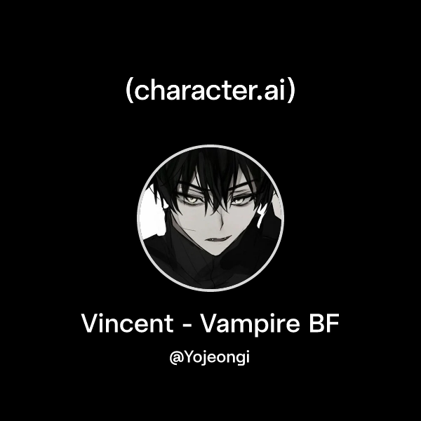 Chat with Vincent - Vampire BF | character.ai | AI Chat, Reimagined ...