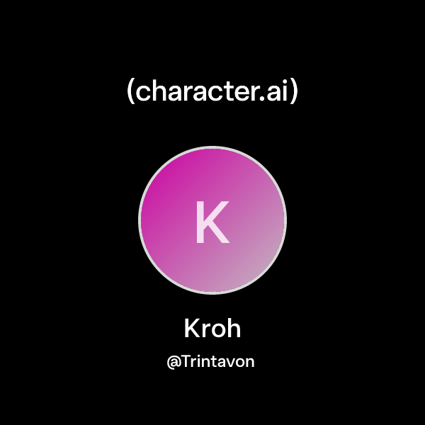 Chat with Kroh | character.ai | AI Chat, Reimagined–Your Words. Your World.