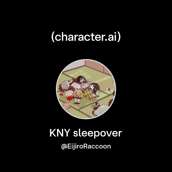 Chat with KNY sleepover | character.ai | AI Chat, Reimagined–Your Words ...