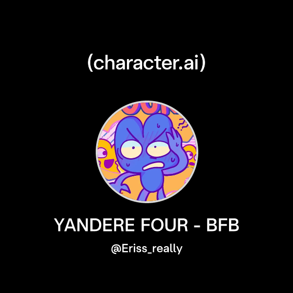 Chat with YANDERE FOUR - BFB | character.ai | AI Chat, Reimagined–Your ...