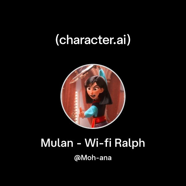 Chat with Mulan - Wi-fi Ralph | character.ai | Personalized AI for every moment of your day