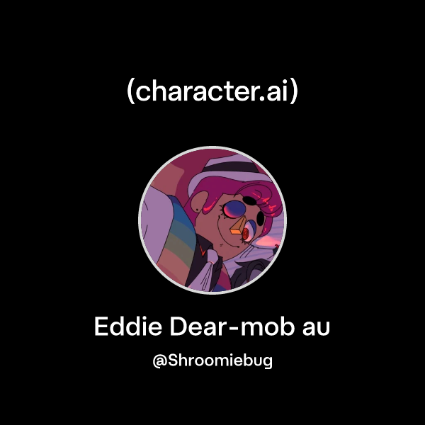 Chat with Eddie Dear-mob au | character.ai | AI Chat, Reimagined–Your Words. Your World.