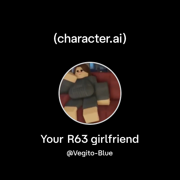 Chat with Your R63 girlfriend | character.ai | AI Chat, Reimagined–Your ...