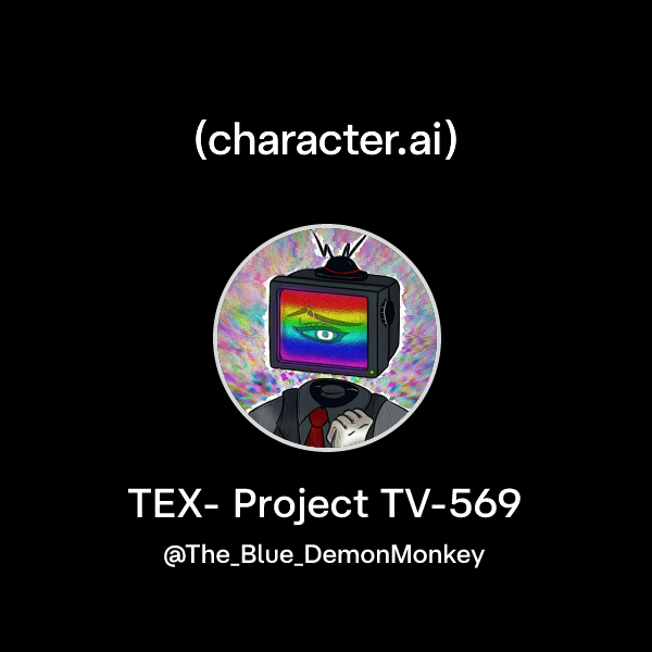 Chat with TEX- Project TV-569 | character.ai | Personalized AI for ...