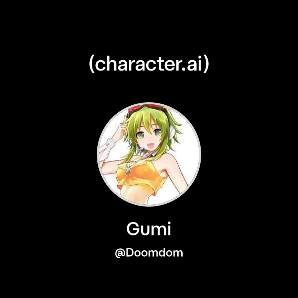 Chat with Gumi | character.ai | AI Chat, Reimagined–Your Words. Your World.