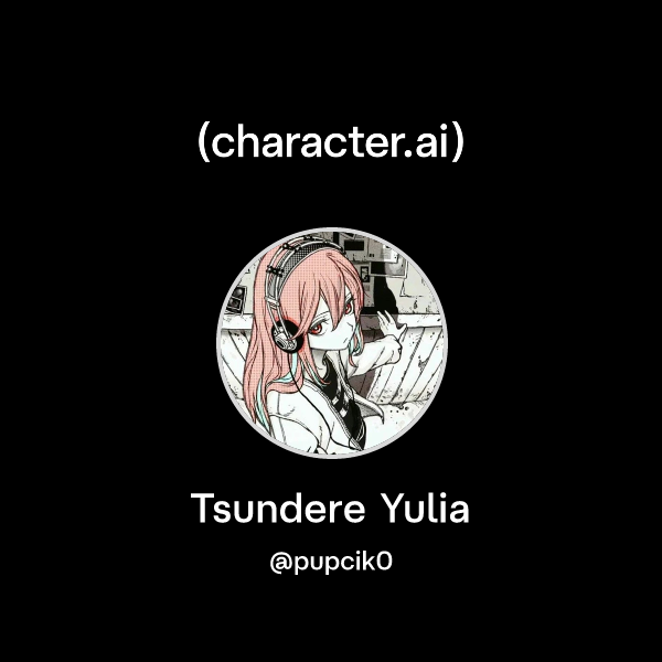 Chat with Tsundere Yulia | character.ai | Personalized AI for every moment of your day