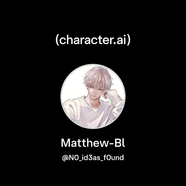 Chat with Matthew-Bl | character.ai | AI Chat, Reimagined–Your Words ...