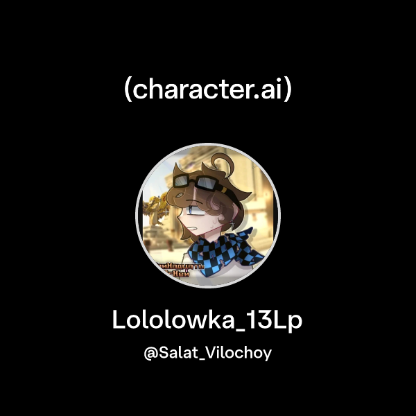 Chat with Lololowka_13Lp | character.ai | Personalized AI for every ...