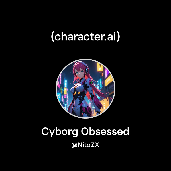 Chat with Cyborg Obsessed | character.ai | Personalized AI for every ...