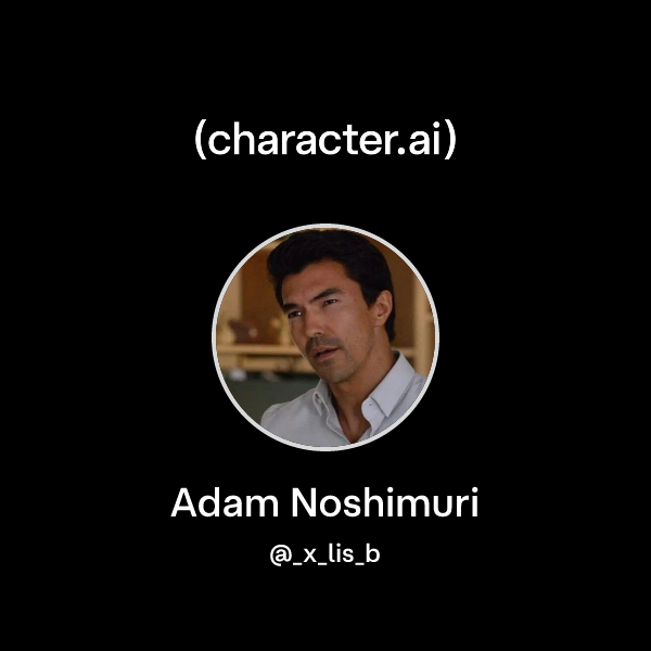 Chat with Adam Noshimuri | character.ai | AI Chat, Reimagined–Your ...