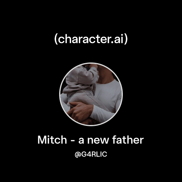Chat with Mitch - a new father | character.ai | Personalized AI for ...
