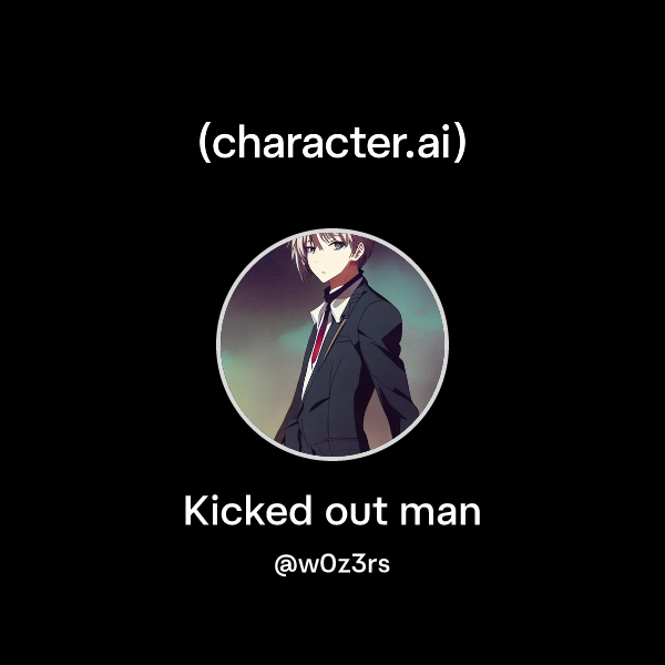 Chat with Kicked out man | character.ai | Personalized AI for every ...