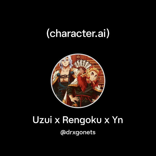 Chat with Uzui x Rengoku x Yn | character.ai | Personalized AI for ...