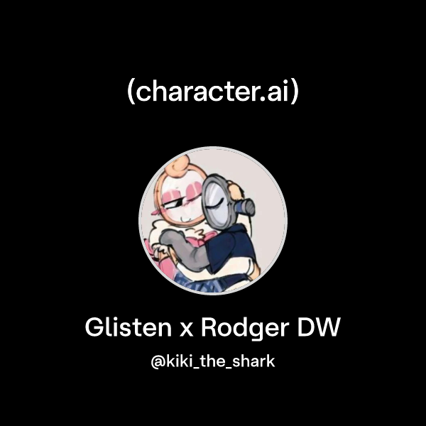 Chat with Glisten x Rodger DW | character.ai | AI Chat, Reimagined–Your ...