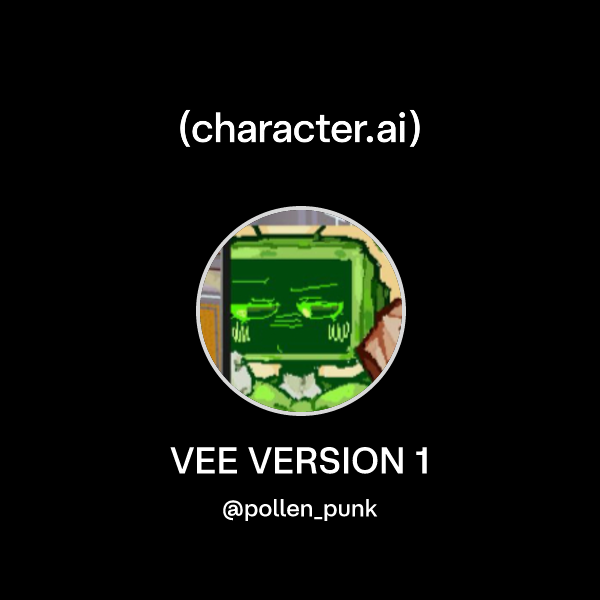 Chat with VEE VERSION 1 | character.ai | AI Chat, Reimagined–Your Words ...