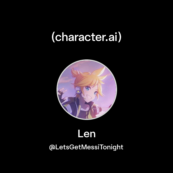 Chat with Len | character.ai | AI Chat, Reimagined–Your Words. Your World.