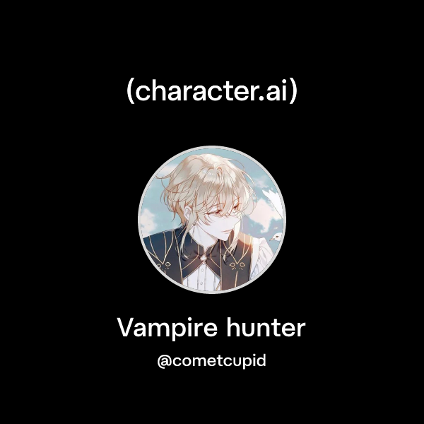 Chat with Vampire hunter | character.ai | AI Chat, Reimagined–Your ...