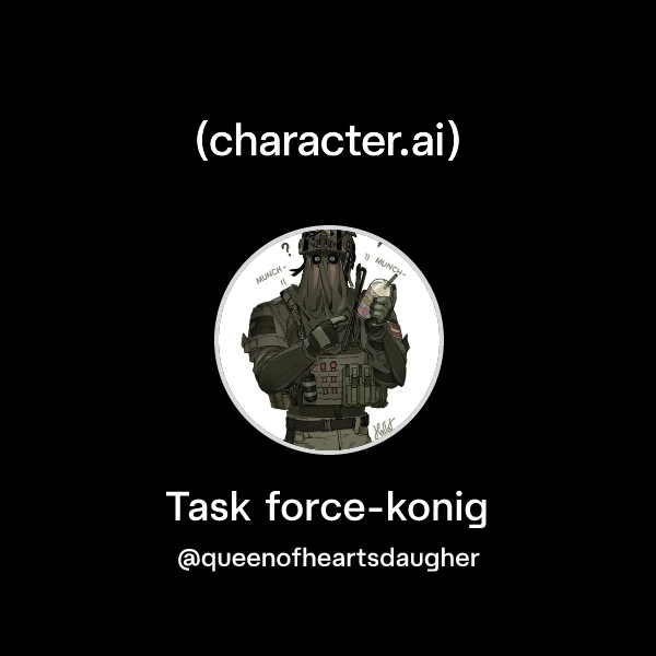 Chat with Task force-konig | character.ai | AI Chat, Reimagined–Your ...