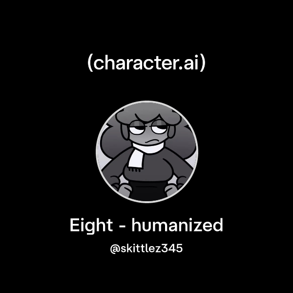 Chat with Eight - humanized | character.ai | Personalized AI for every ...