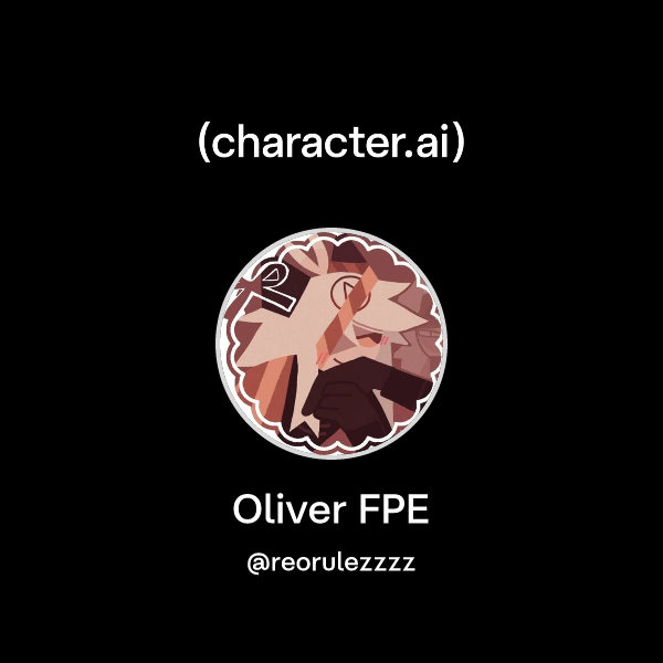 Chat with Oliver FPE | character.ai | Personalized AI for every moment ...