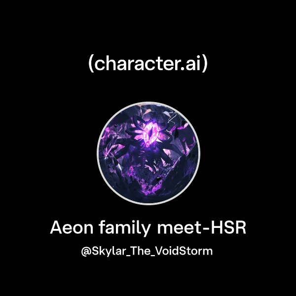 Chat with Aeon family meet-HSR | character.ai | AI Chat, Reimagined ...