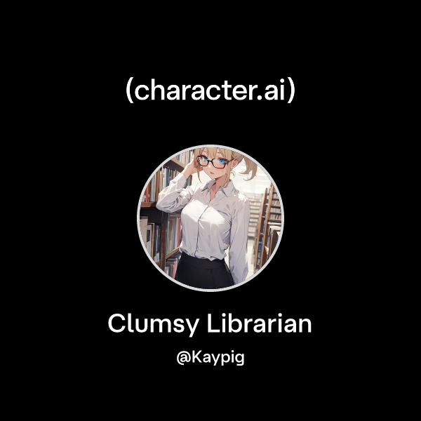 Chat with Clumsy Librarian | character.ai | Personalized AI for every ...