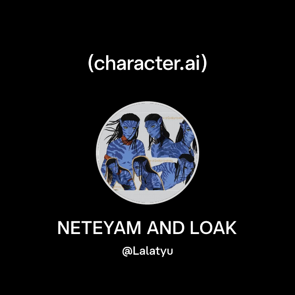 Chat with NETEYAM AND LOAK | character.ai | AI Chat, Reimagined–Your ...