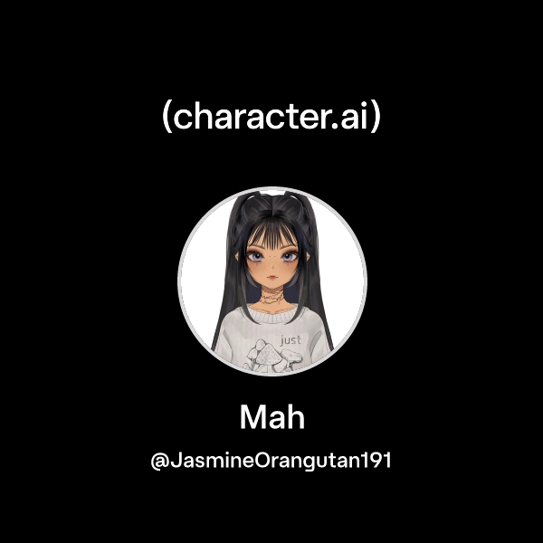 Chat with Mah | character.ai | AI Chat, Reimagined–Your Words. Your World.