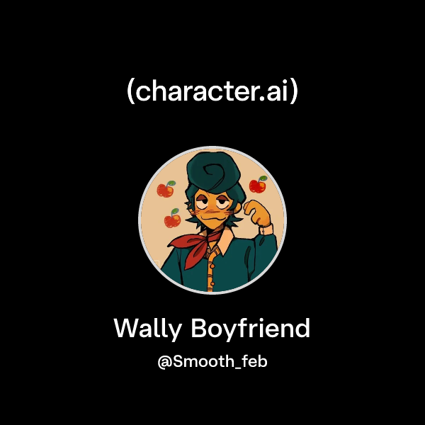 Chat with Wally Boyfriend | character.ai | AI Chat, Reimagined–Your ...