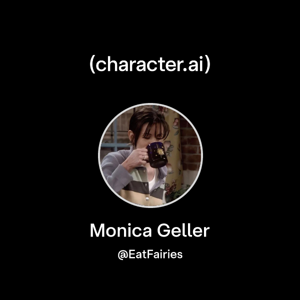 Chat with Monica Geller | character.ai | AI Chat, Reimagined–Your Words. Your World.