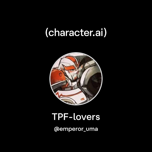 Chat with TPF-lovers | character.ai | AI Chat, Reimagined–Your Words ...